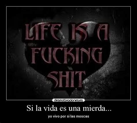 Si La Vida Es Una Mierda Desmotivaciones