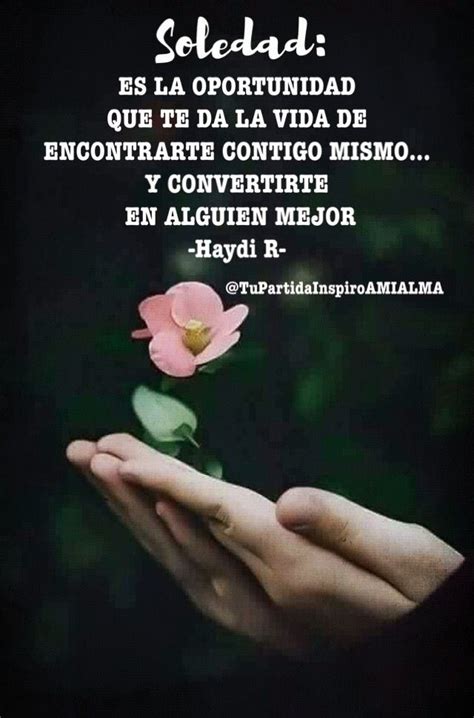 SOLEDAD ES LA OPORTUNIDAD QUE TE DA LA VIDA DE ENCONTRARTE CONTIGO