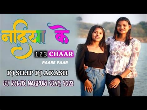 123 Chaar Nadiya Ke Paare Paar Dj Nagpuri Dj Remix Song Ll New Nagpuri