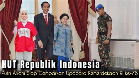 H 1 HUT RI Ke 78 Detik Detik Putri Ariani Lakukan Persiapan Bersama