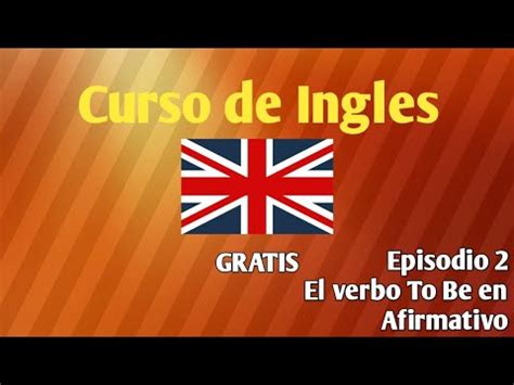 EL VERBO TO BE EN AFIRMATIVO CURSO DE INGLES GRATIS EP 2 YouTube