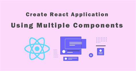 create react application using multiple components yourblogcoach