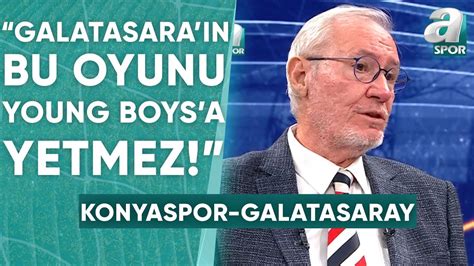 Levent Tüzemen Galatasaray ın Bu Oyunu Young Boys Maçına Yetmez A