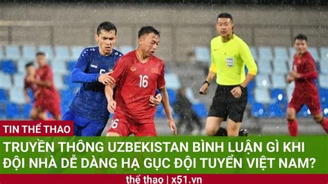 TRUYỀN THÔNG UZBEKISTAN BÌNH LUẬN GÌ KHI ĐỘI NHÀ DỄ DÀNG HẠ GỤC ĐỘI