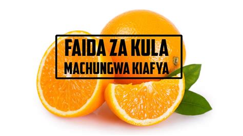 FAIDA ZA KULA MACHUNGWA KIAFYA TIBA ASILI YA MACHUNGWA YouTube