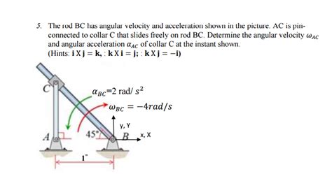 The Rod Bc Has Angular Velocity And Acceleration Chegg