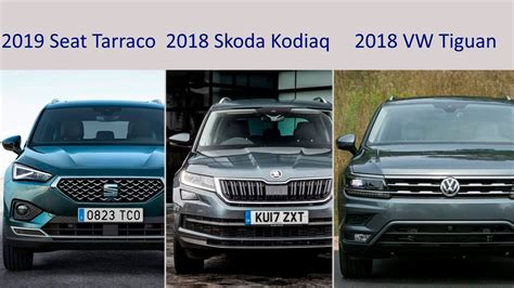 2019 Seat Tarraco Vs 2018 Skoda Kodiaq Vs 2018 VW Tiguan YouTube