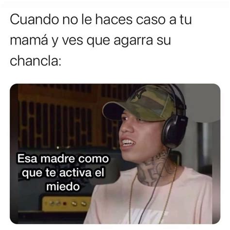 Cuando no le haces caso a tu mamá y ves que agarra su chancla Esa