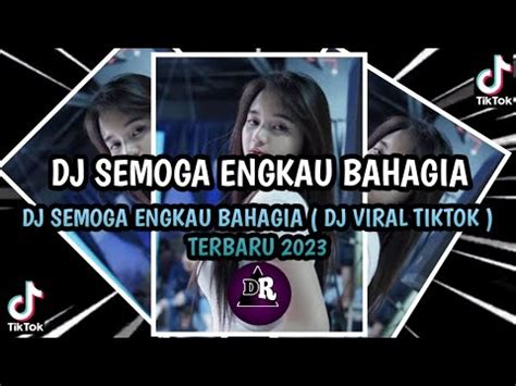 DJ SEMOGA ENGKAU BAHAGIA DJ VIRAL TIKTOK TERBARU 2023 YouTube