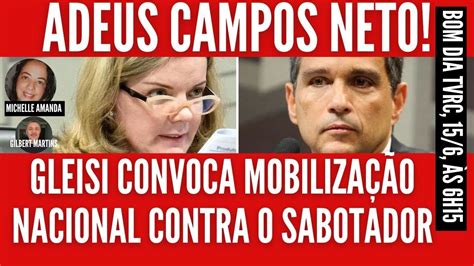 ADEUS CAMPOS NETO GLEISI CONVOCA MOBILIZAÇÃO NACIONAL CONTRA O