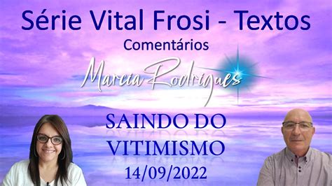 SÉRIE VITAL FROSI SAINDO DO VITIMISMO Texto de 14 09 2022 YouTube