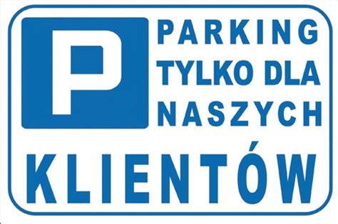 TABLICA ZNAK PARKING TYLKO DLA NASZYCH KLIENTÓW Tabliczki Cena