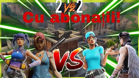Live Fortnite Rom Nia Jucam Vs Cu Abona Ii Pe Premii Youtube