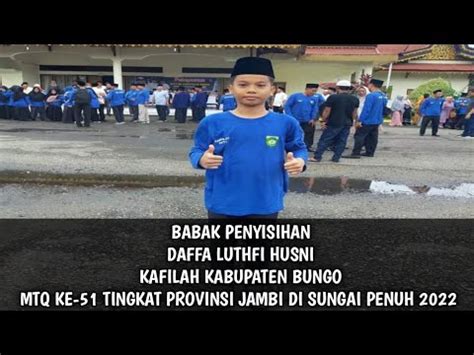 BABAK PENYISIHAN DAFFA LUTHFI HUSNI KAFILAH KABUPATEN BUNGO MTQ KE 51