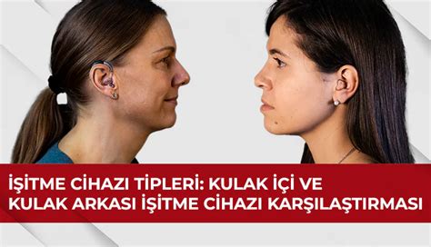 İşitme Cihazı Tipleri Kulak İçi ve Kulak Arkası