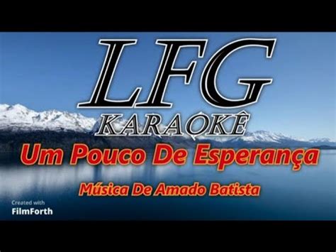 KARAOKÊ UM POUCO DE ESPERANÇA AMADO BATISTA YouTube