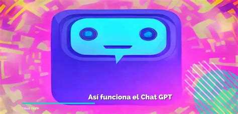 Conoce cómo funciona el Chat GPT y sus Beneficios