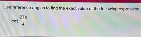 solved use reference angles to find the exact value of the