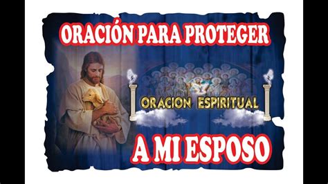 ORACIÓN PARA PROTEGER AL ESPOSO ORACIÓN ESPIRITUAL YouTube