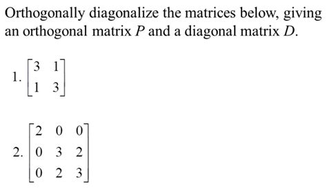 Solved Orthogonally Diagonalize The Matrices Below Giving An