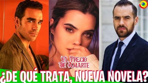 De Qué Trata EL PRECIO DE AMARTE Nueva Telenovela Estelar Con Scarlet