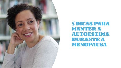 5 Dicas Para Manter A Autoestima Durante A Menopausa