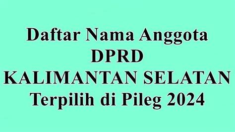 Daftar Nama Nama Anggota DPRD Provinsi Kalsel Terpilih Di Pileg 2024