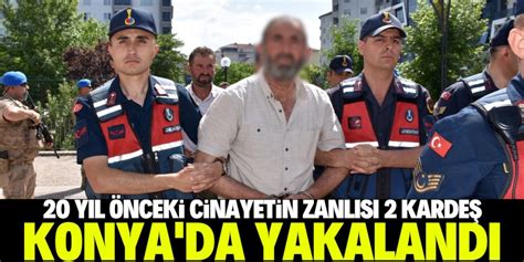 20 yıl önce işlenen cinayetin zanlısı 2 kardeş Konya da yakalandı