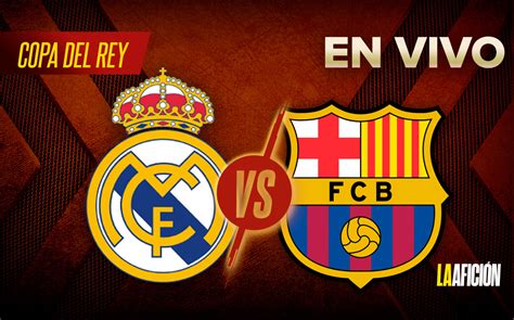 Real Madrid vs Barcelona dónde ver EN VIVO INTERNET Copa del Rey