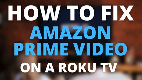 Amazon Prime Video Doesn T Work On Roku Tv Solved Youtube