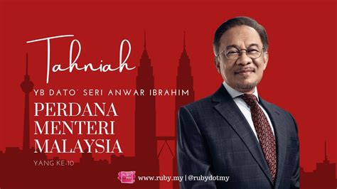 TAHNIAH DATO SERI ANWAR IBRAHIM PERDANA MENTERI MALAYSIA KE 10