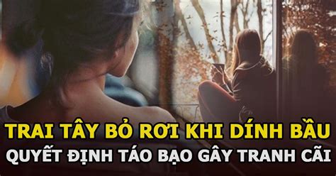 Bị trai Tây quen trên Tinder bỏ rơi khi dính bầu cô gái quyết định táo