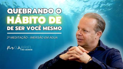 Quebrando o Hábito de Ser Você Mesmo 2ª MEDITAÇÃO Imersão em Água