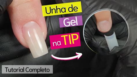 Como Fazer Unha De Gel Tip Tutorial Completo Passo A Passo
