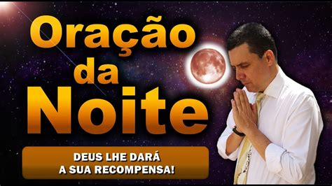 ORAÇÃO DA NOITE DE HOJE DEUS LHE DARÁ A SUA RECOMPENSA YouTube