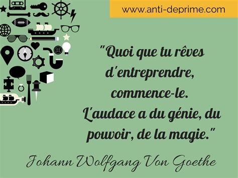 Quoi que tu rêves d entreprendre commence le L audace a du génie du