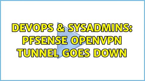 DevOps SysAdmins Pfsense OpenVPN Tunnel Goes Down YouTube