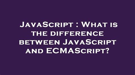 javascript what is the difference between javascript and ecmascript youtube