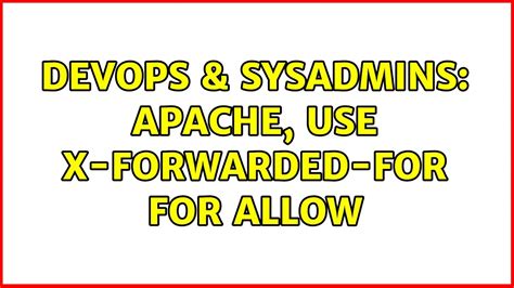 DevOps SysAdmins Apache Use X Forwarded For For Allow 3 Solutions