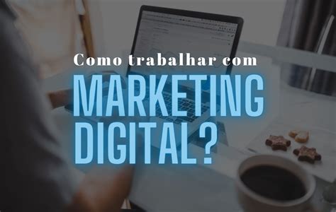 Como trabalhar Marketing Digital Para quem está começando