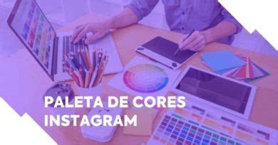 4 Ideias De Paleta De Cores Para Instagram E Como Escolher