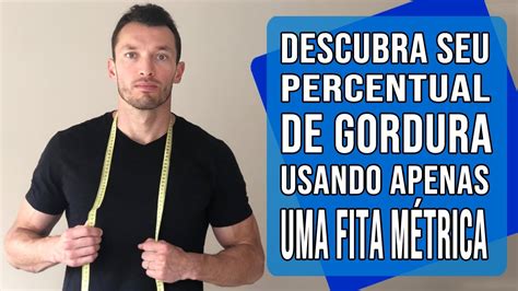 Como Calcular Seu Percentual de Gordura Método FÁCIL uma fita