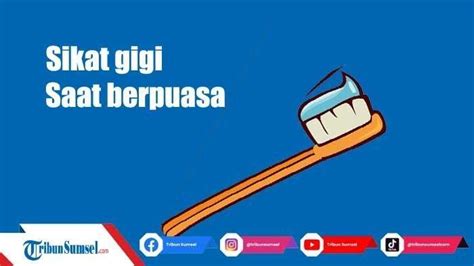 Hukum Sikat Gigi Saat Puasa Ramadhan Benarkah Bisa Membatalkan Puasa