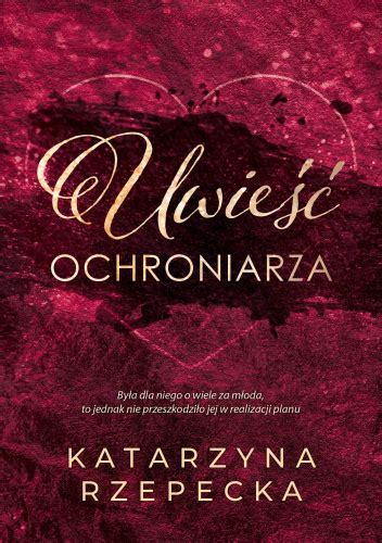 Uwie Ochroniarza Katarzyna Rzepecka Ksi Ka W Lubimyczytac Pl
