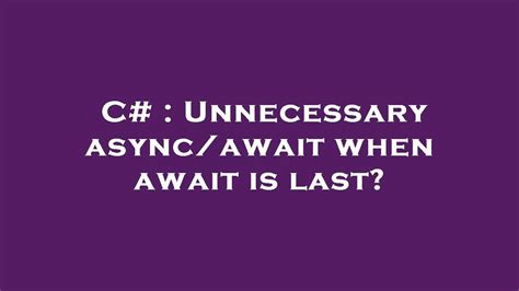 c unnecessary async await when await is last youtube