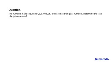 solved the numbers in the sequence 1 3 6 10 15 21 are called triangular numbers