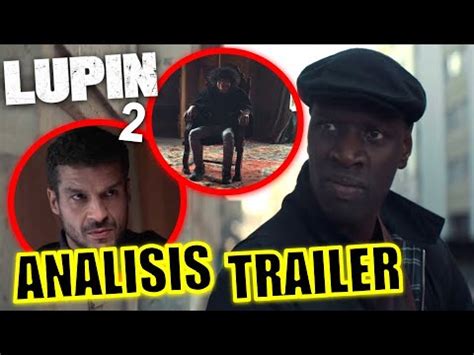 Lupin Parte Trailer Analisis Del Trailer De Lupin Parte Serie