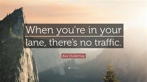 Ava DuVernay Quote When Youre In Your Lane Theres No Traffic
