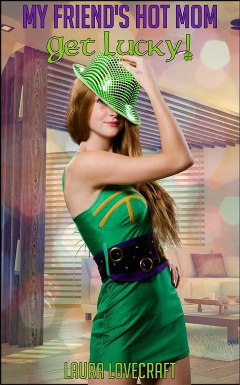 My Friend S Hot Mom My Friend S Hot Mom Get Lucky Ebook Laura