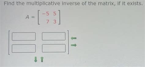 solved find the multiplicative inverse of the matrix if it